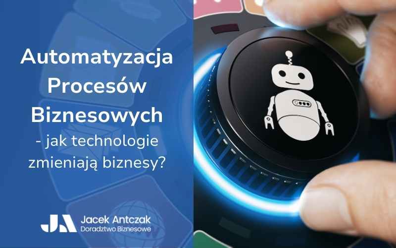 Automatyzacja procesów biznesowych: Optymalizacja działań i oszczędność czasu i pieniędzy
